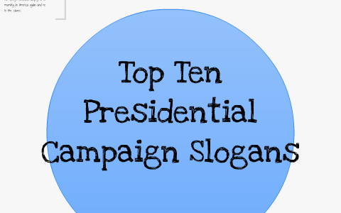 Top Ten Presidential Campaign Slogans by Bridget Lennon on Prezi