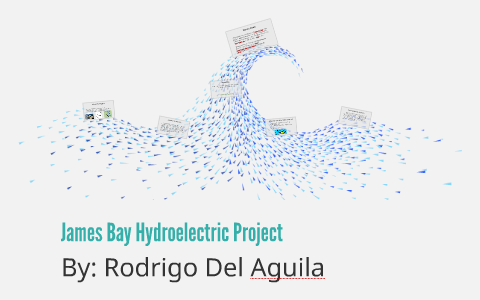 James Bay Hydroelectric Project by Rodrigo Del Aguila on Prezi