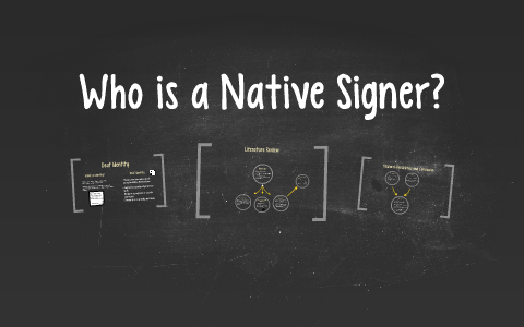 Who is a Native Signer? by Anna Beard on Prezi