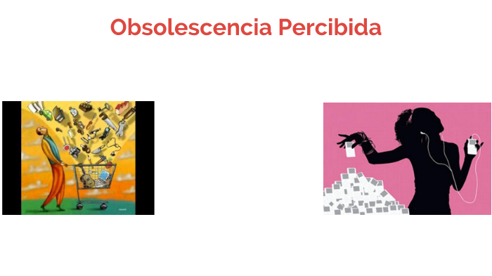 Obsolescencia Percibida by Nicolas Chiappai on Prezi