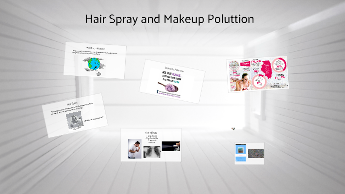 Hair Spray and Makeup Pollution by Mario Sanchez on Prezi