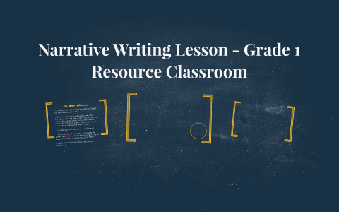 Narrative Writing Lesson- Grade 1- Self Contained Resource C by on Prezi