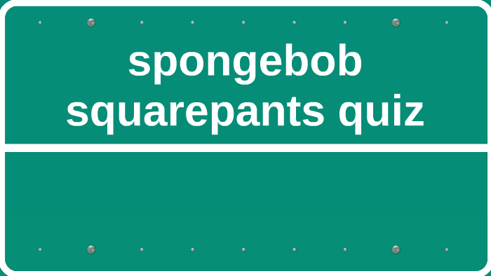 spongebob squarepants quiz by Breann Lowe on Prezi