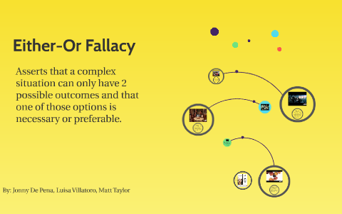 Either-Or Fallacy by Jonny DeP on Prezi