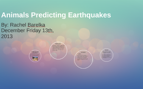 Animals Predicting Earthquakes? by Rachel Barelka on Prezi