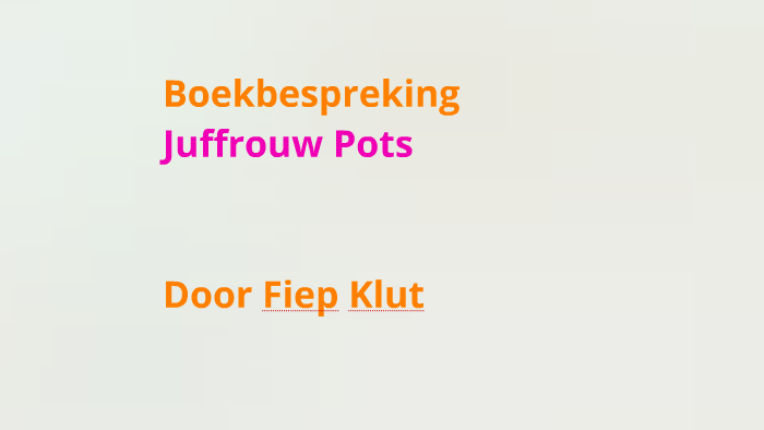Boekbespreking Fiep - Juffrouw Pots by Annemarie Piersma on Prezi
