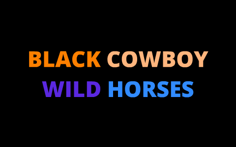 BLACK COWBOYS WILD HORSES by SHAKIRA PEREZ on Prezi