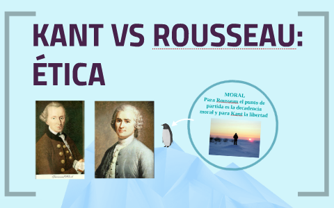 KANT VS ROUSSEAU by Eva Abajo on Prezi