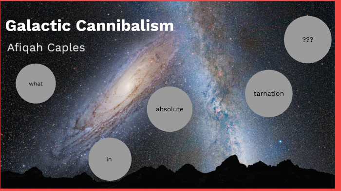 galactic cannibalism by Afiqah Caples on Prezi