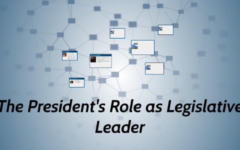 The President's Role as Legislative Leader by Aidan McKinstry on Prezi