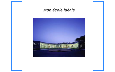 Mon école idéale by Kirsten MacDonald on Prezi