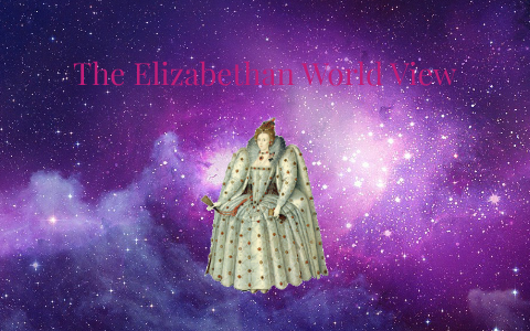 The Elizabethan World View by on Prezi