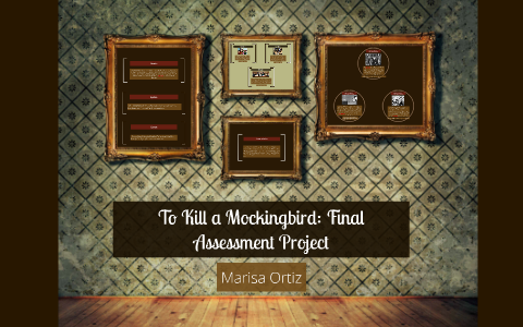 To Kill a Mockingbird: Final Assessment Project by Marisa Ortiz on Prezi