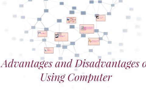 Advantages and Disadvantages of Using Computer by Jaqui Alpajaro on Prezi