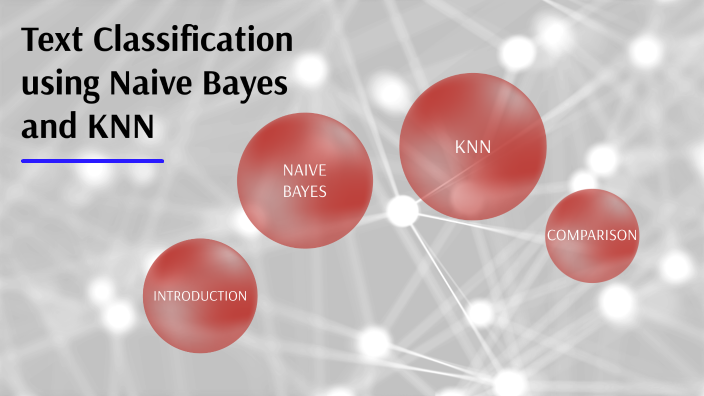 Text Classification using Naive Bayes and KNN by Shubham Dwivedi on Prezi
