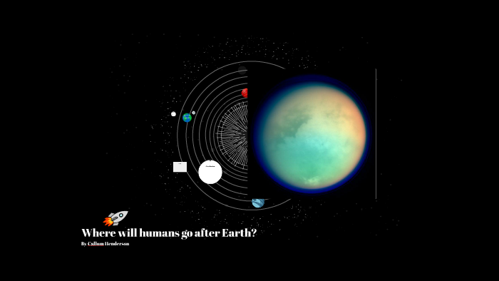 Where will humans go after Earth by Callum Henderson on Prezi