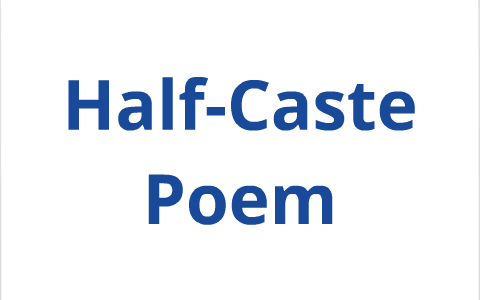 Half-Caste Poem by Emily Saville on Prezi