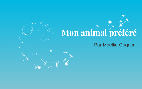Mon animal préféré by Patrice Gagnon on Prezi