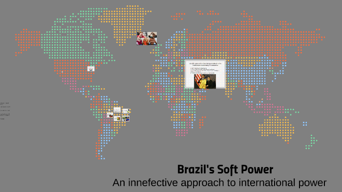 Brazil's Soft Power by Paloma Wiethorn Kochan on Prezi
