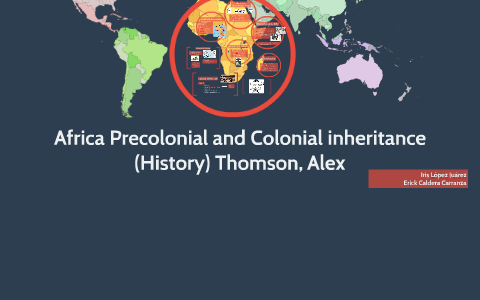 Africa Precolonial and colonial inheritance by on Prezi