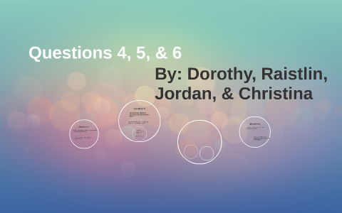 Questions 4, 5, & 6 by Christina L. on Prezi