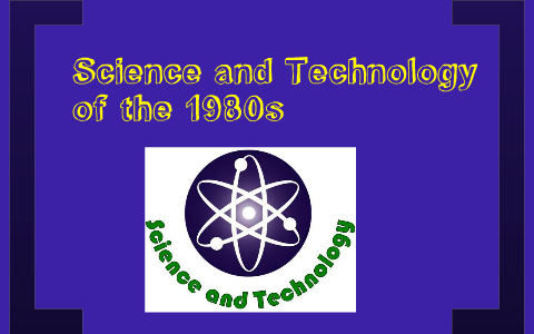 1980s Science and Technology by Sam Wells on Prezi