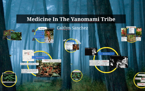 Medicine In The Yanomami Tribe by Caitlyn Sanchez on Prezi