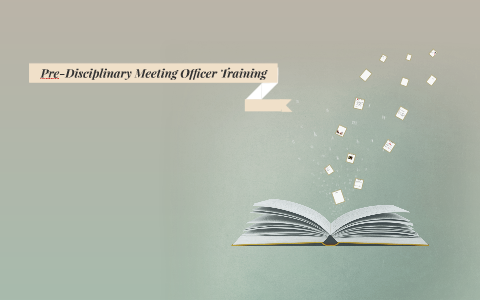 Pre-Disciplinary Meeting Officer Training by Krysten McElfresh on Prezi
