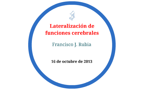 Lateralización de funciones cerebrales by Francisco Rubia on Prezi