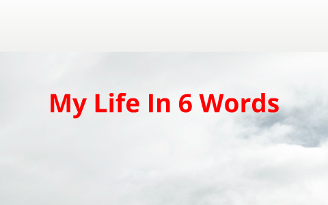 My Life In 6 Words. by Said Barre on Prezi