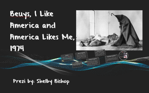 Beuys, I Like America and America Likes Me, 1974 by Shelby Bishop on Prezi