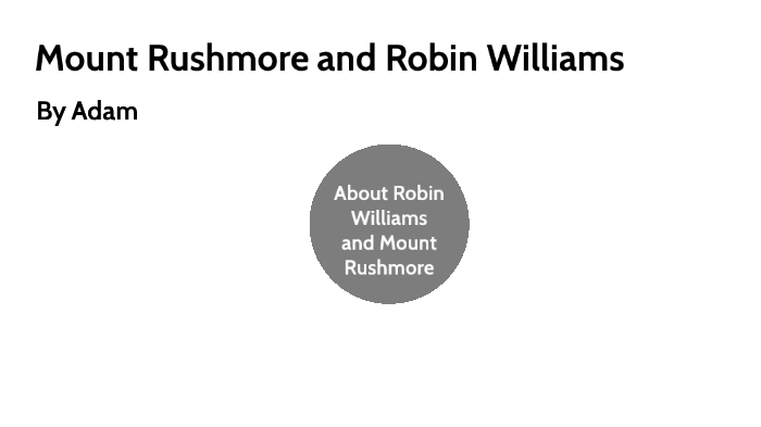 Robin Williams and Mount Rushmore by Adam Mehl on Prezi