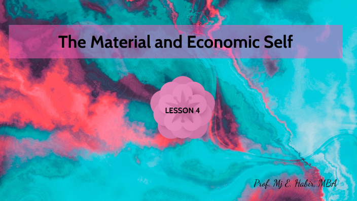 Lesson4-The Material and Economic Self by Mj Habir on Prezi