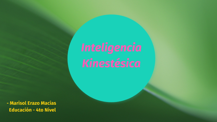 Marisol Erazo - Inteligencia Kinestésica by Marisol Erazo Macías on Prezi