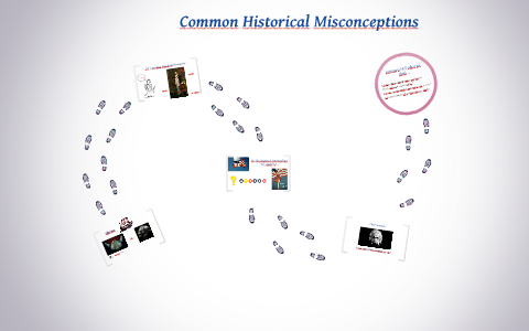COMMON HISTORICAL MISCONCEPTIONS by Lenka Kořínková on Prezi