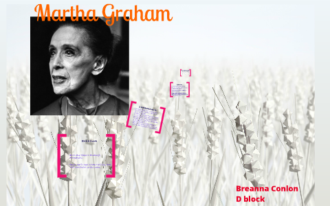 Martha Graham by Breanna Conlon on Prezi