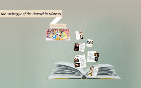 The Archetype of the Damsel in Distress by stephanie cressman on Prezi