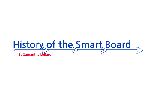 History of the SmartBoard by Samantha LeBaron on Prezi