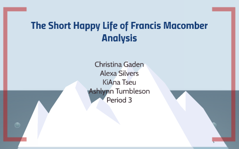 The Short Happy Life of Francis Macomber by Alexa Silvers on Prezi