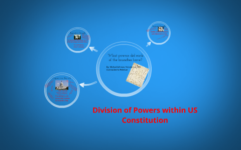 Division of Powers within US Constitution by Michael Johnson on Prezi