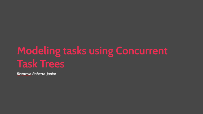 Modeling tasks using Concurrent Task Trees by Roberto-Junior Ristuccia on Prezi