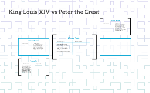 King Louis XIV vs Peter the Great by Michael Hogan on Prezi