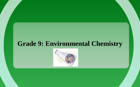 Grade 9: Environmental Chemistry by Grayham Gardiner on Prezi