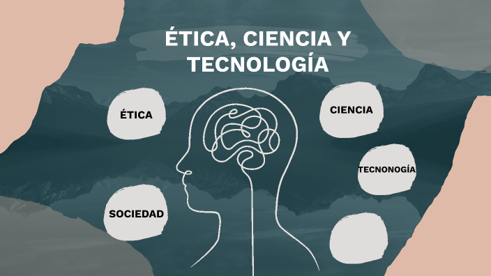 ÉTICA, CIENCIA Y TECNOLOGÍA by Victoria Gascón on Prezi
