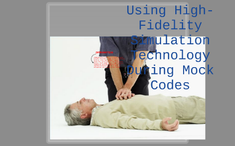 Using High-Fidelity Simulation Technology During Mock Codes by Heather ...