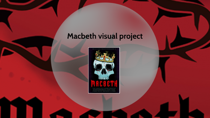 Macbeth visual project by Apaarveer Singh on Prezi