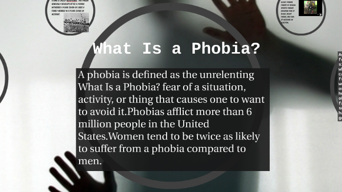 A phobia is defined as the unrelenting What Is a Phobia? fea by ...