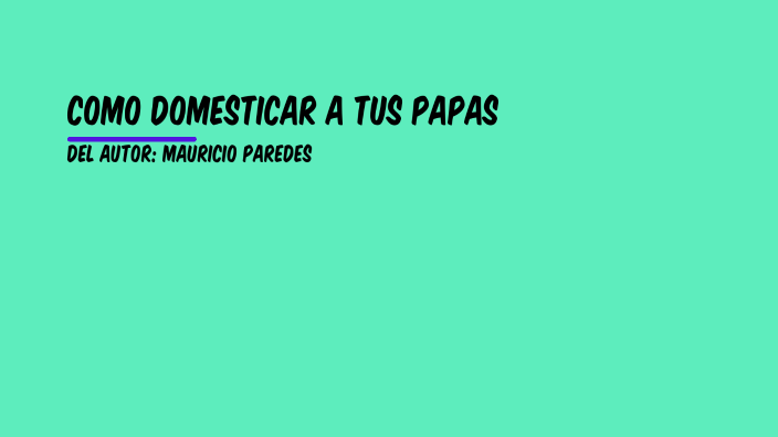 Presentacion libro. Como domesticar a tus papas by Jorge Retamal on Prezi