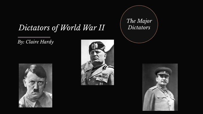 World War II Dictators by Mary Hardy on Prezi