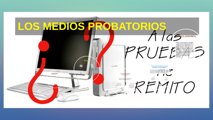 LOS MEDIOS PROBATORIOS by ISAIAS QUISPE GUTIERREZ on Prezi